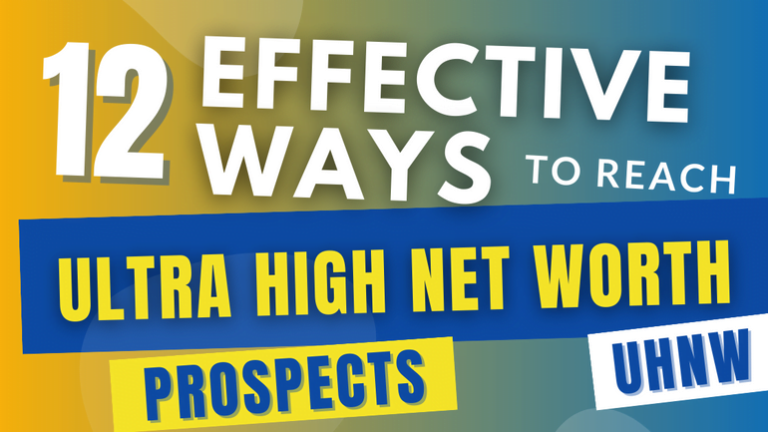 12 Effective Ways to Reach Ultra High Net Worth Prospects (UHNW ...